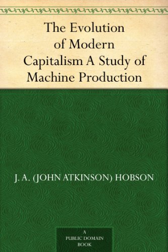 The Evolution of Modern Capitalism A Study of Machine Production by J.A ...