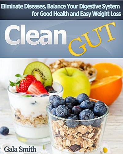 Clean Gut: Eliminate Diseases, Balance Your Digestive System for Good ...