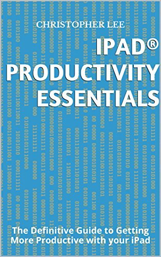 2015 iPad® Productivity Essentials - 6th Edition: How to get efficient with your iPad, Evernote ...