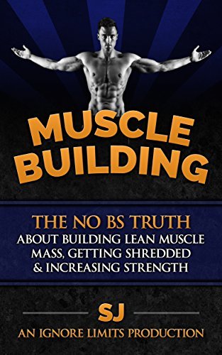 Muscle Building: The No BS Truth About Building Lean Muscle Mass ...