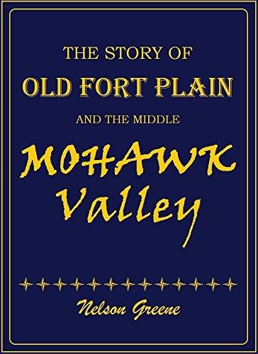 The story of old Fort Plain and the middle Mohawk Valley: a review of ...