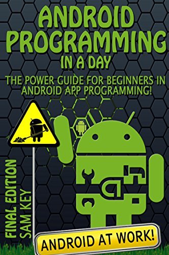 Android: Programming in a Day! The Power Guide for Beginners In Android App Programming by Sam ...