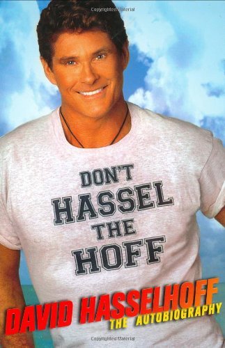 Don't Hassel the Hoff: The Autobiography by David Hasselhoff | Goodreads