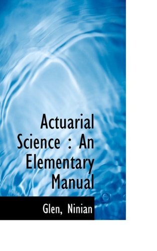 Actuarial Science: An Elementary Manual by Glen Ninian | Goodreads