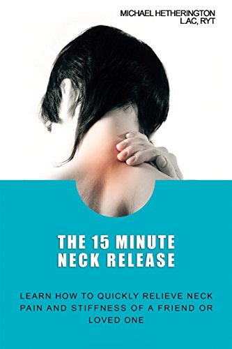 The 15 Minute Neck Release: Learn How to Quickly Relieve Neck Pain and ...