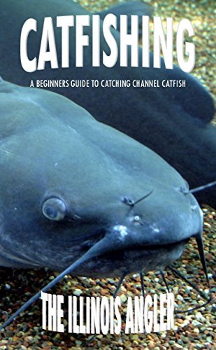 Catfishing: A Beginners Guide to Catching Channel Catfish by The ...