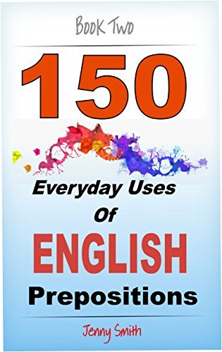 150 Everyday Uses of English Prepositions. Book Two: Intermediate by ...