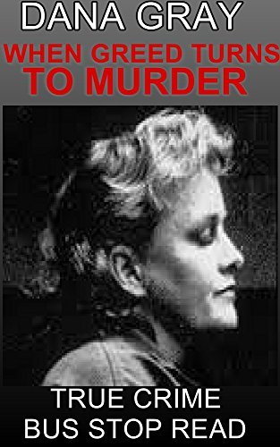 When Greed Turns to Murder: Dana Gray by Sylvia Perrini | Goodreads