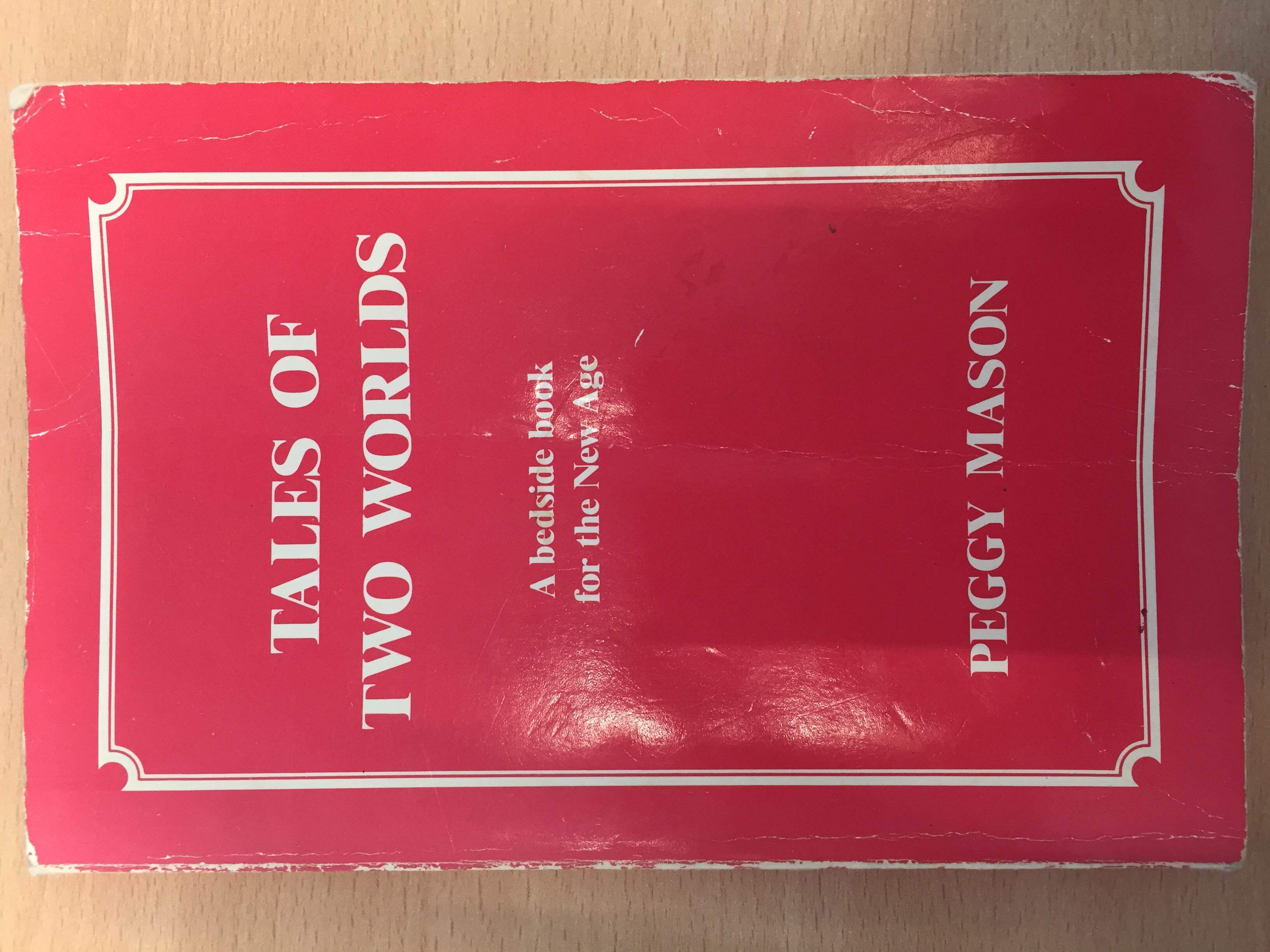 Tales of Two Worlds: A bedside book for the New Age by Peggy Mason ...