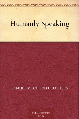 Humanly Speaking by Samuel McChord Crothers | Goodreads