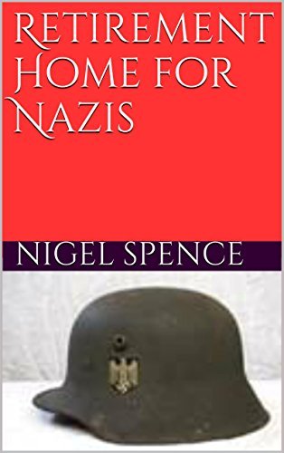 Retirement Home for Nazis by Nigel Spence | Goodreads
