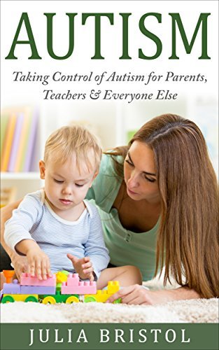 Autism: Taking Control of Autism for Parents, Teachers & Everyone Else ...