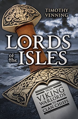 Lords of the Isles: From Viking Warlords to Clan Chiefs by Timothy ...