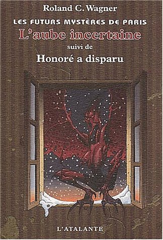 L'aube incertaine / Honoré a disparu by Roland C. Wagner | Goodreads