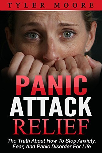 Panic Attacks: The Truth About How To Stop Anxiety, Fear, And Worry For ...