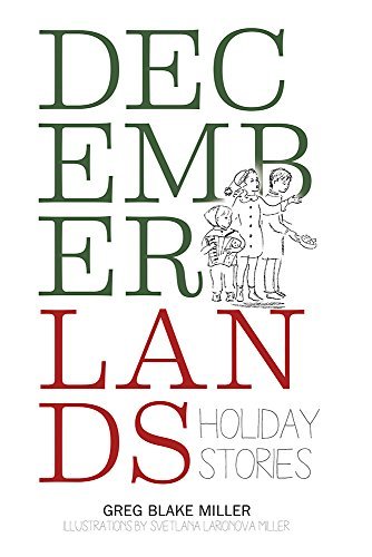 Decemberlands: Holiday Stories by Greg Blake Miller | Goodreads
