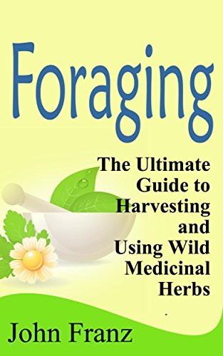 Foraging: The Ultimate Beginners Guide to Foraging Wild Edible Plants ...