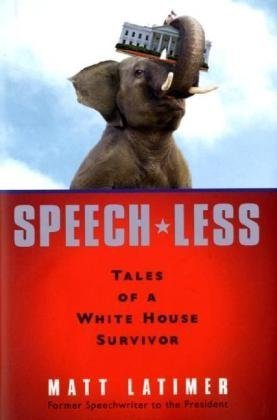 Speech-less: Tales of a White House Survivor by Matthew Latimer | Goodreads