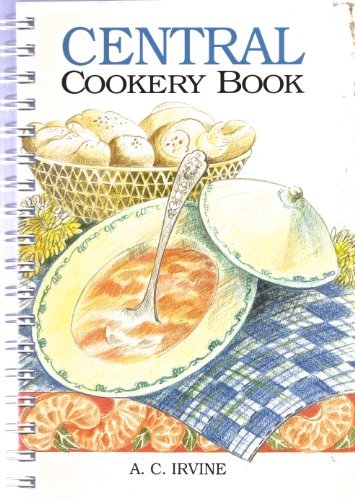 Central Cookery Book by A.C. Irvine | Goodreads