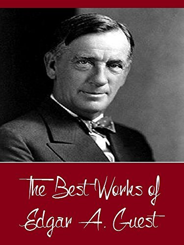 The Best Works of Edgar A. Guest by Edgar A. Guest | Goodreads