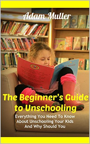 The Beginner’s Guide to Unschooling: Everything You Need To Know About ...