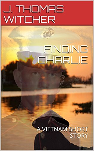 Finding Charlie: A Vietnam Short Story by J. Thomas Witcher | Goodreads