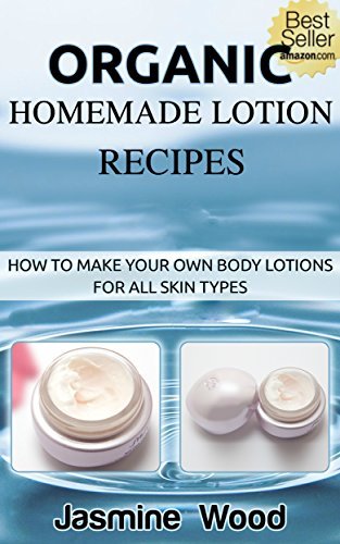 Organic Homemade Lotion Recipes - For All Skin Types (The Best Lotion ...