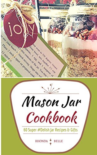 Mason Jar Cookbook: 60 Super #Delish Mason Jar Recipes & Seasoning ...
