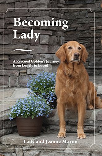 Becoming Lady: A Rescued Golden's Journey from Lonely to Loved by ...