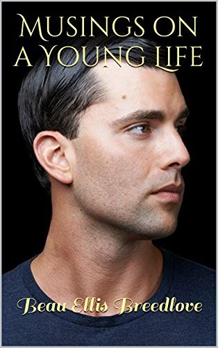 Musings On A Young Life: a memoir by Beau Ellis Breedlove by Beau Ellis ...