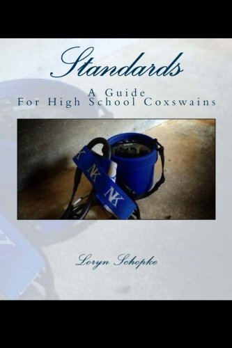 Standards: A Guide to High School Coxswains by Loryn R Schopke | Goodreads