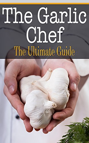 The Garlic Chef: The Ultimate Guide by Sara Hallas | Goodreads