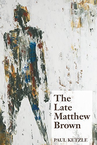 The Late Matthew Brown: A Novel by Paul Ketzle | Goodreads