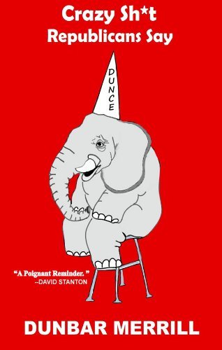 Crazy Sh*t Republicans Say by Dunbar Merrill | Goodreads