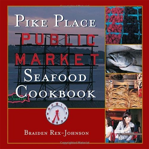 Pike Place Public Market Seafood Cookbook by Braiden Rex-Johnson ...