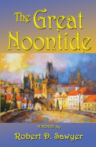 The Great Noontide by Robert D. Sawyer | Goodreads