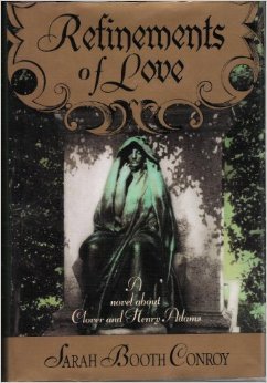 Refinements of Love: A Novel About Clover and Henry Adams by Sarah ...
