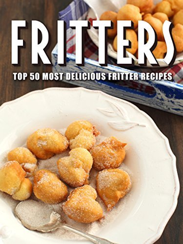 Fritters: Top 50 Most Delicious Fritter Recipes by Julie Hatfield ...
