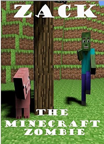 Zack the Minecraft Zombie: An unofficial look at the life of a ...