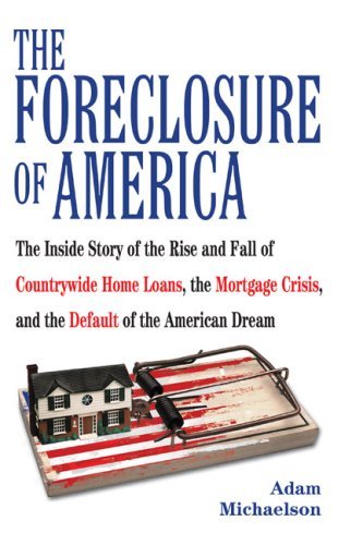 The Foreclosure of America: The Inside Story of the Rise and Fall of ...