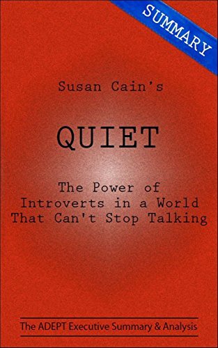 Summary: Quiet: The Power of Introverts in a World That Can't Stop Talking by Adept Summaries ...