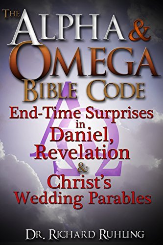 The Alpha & Omega Bible Code: End-Time Surprises in Daniel, Revelation ...