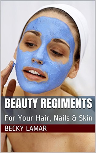 Beauty Regiments: For Your Hair, Nails & Skin by Becky LaMar | Goodreads