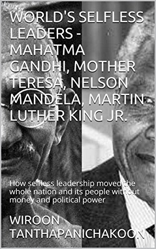 World's Selfless Leaders - Mahatma Gandhi, Mother Teresa, Nelson ...