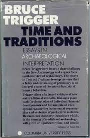 Time and traditions: Essays in archaeological interpretation by Bruce G ...