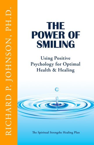 The Power of Smiling: Using Positive Psychology for Optimal Health ...
