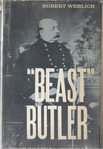 "Beast" Butler: The Incredible Career of Union Major General Benjamin F ...