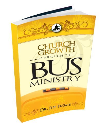 Church Growth Through the Bus Ministry by Pastor Jeff Fugate | Goodreads