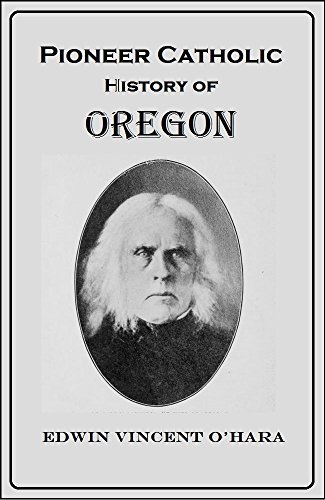 Pioneer Catholic History of Oregon by Edwin Vincent O'Hara | Goodreads