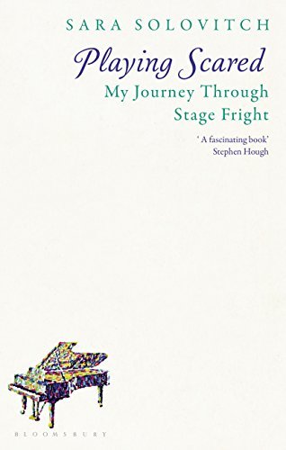 Playing Scared: My Journey Through Stage Fright by Sara Solovitch ...